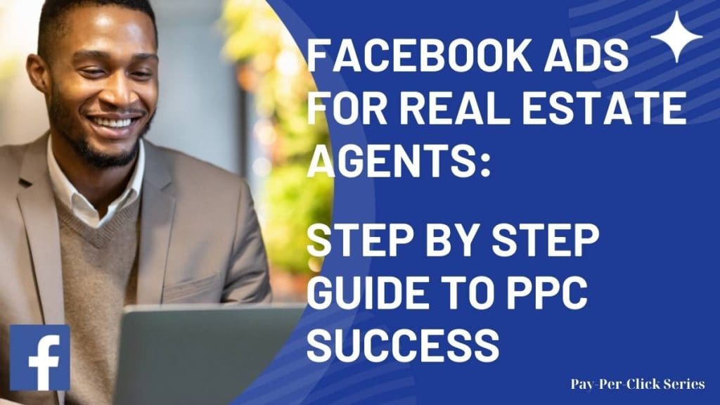 Facebook Ads for Real Estate Agents: Step by Step Guide to PPC Success – AgentsLibrary.com